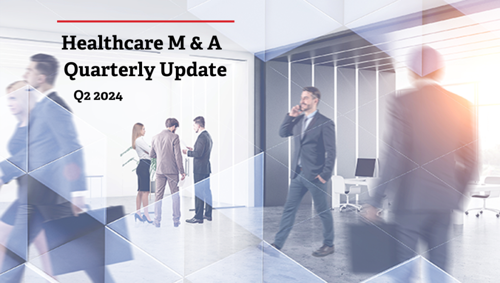Healthcare M&A Quarterly Update: Q2 2024